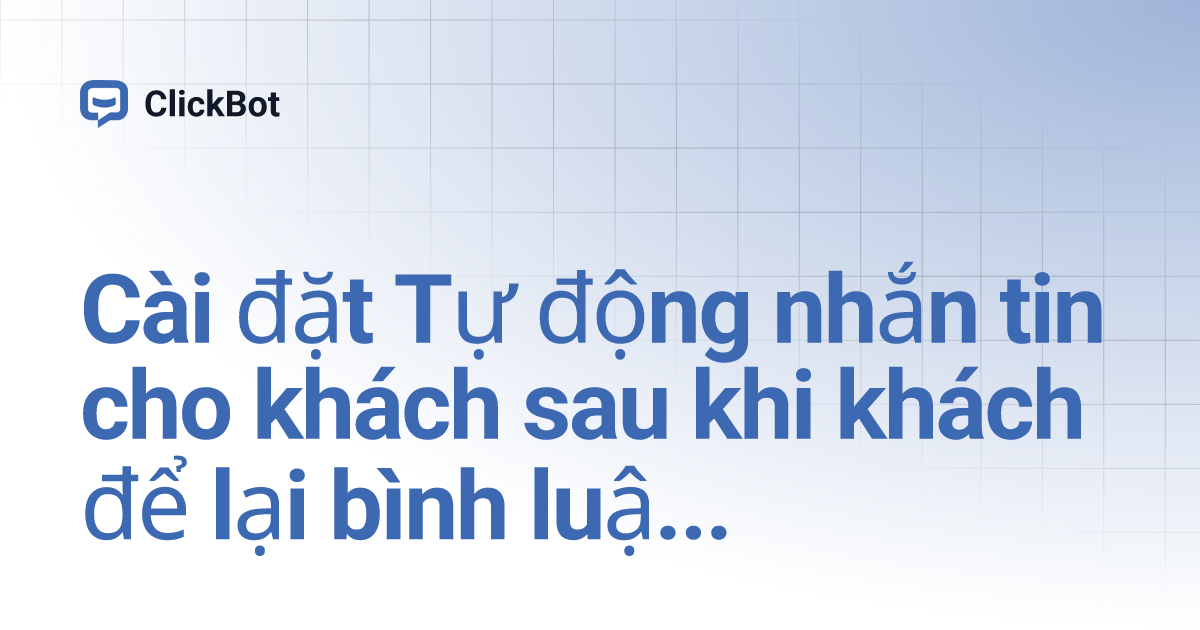 Cài đặt Tự động nhắn tin cho khách sau khi khách để lại bình luận | ClickBot